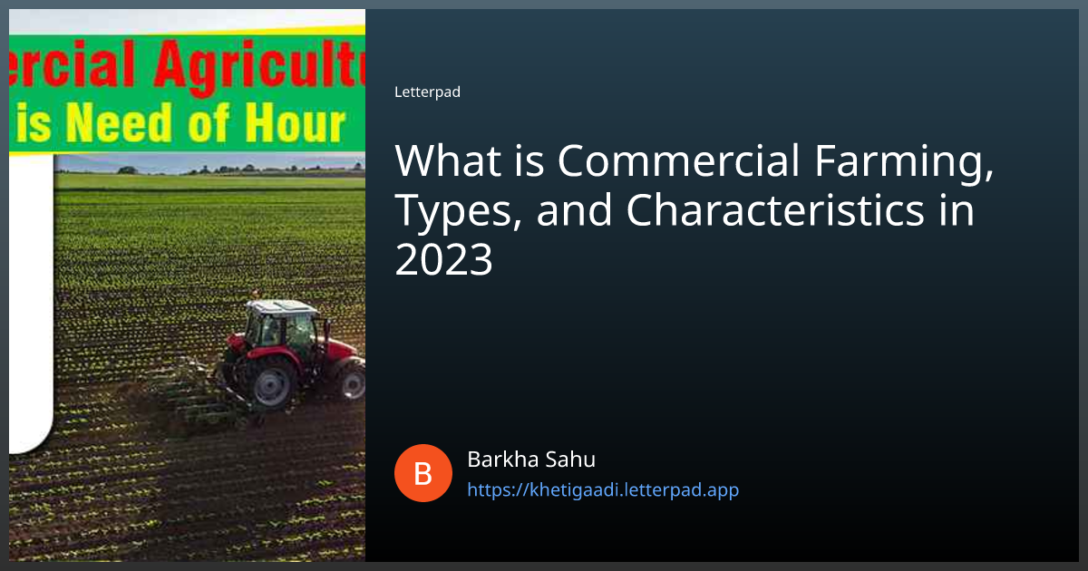 What is Commercial Farming, Types, and Characteristics in 2023 | by ...